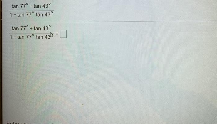 Solved tan 77° + tan 43° 1 - tan 77° tan 43° tan 77º+tan 43° | Chegg.com