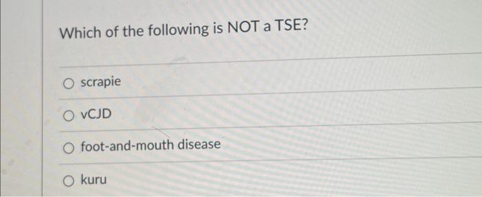 Solved Which of the following is NOT a TSE? scrapie vCJD | Chegg.com