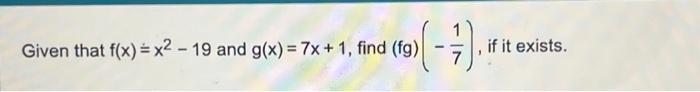 Solved Given that f(x)=x2−19 and g(x)=7x+1, find (fg)(−71), | Chegg.com