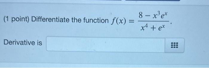 Solved (1 point) Differentiate the function f(x)=x4+ex8−x3ex | Chegg.com