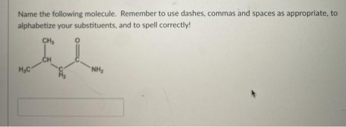 Solved Name the following molecule. Remember to use dashes, | Chegg.com