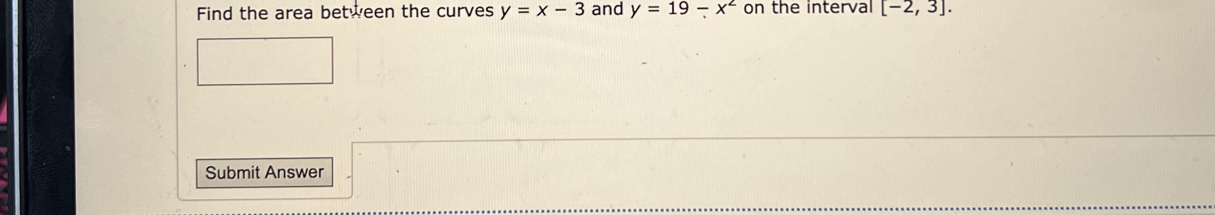 Solved Find the area between the curves y=x-3 ﻿and y=19-x2 | Chegg.com