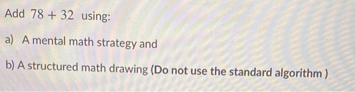 Solved Add 78 + 32 using: a) A mental math strategy and b) A | Chegg.com