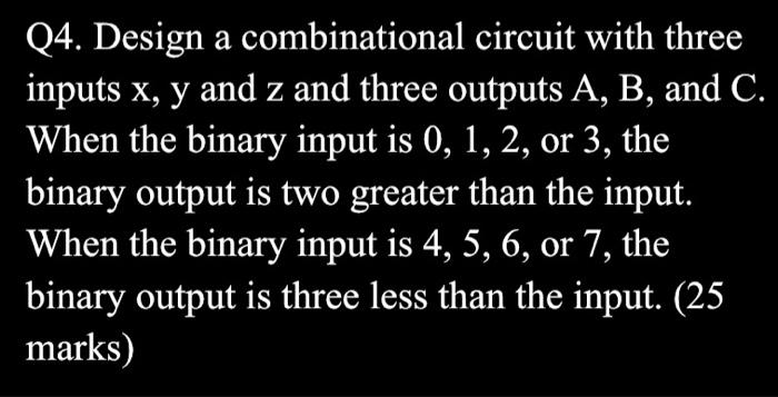 Solved Q4. Design a combinational circuit with three inputs | Chegg.com