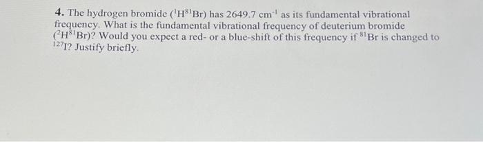 Solved 4. The hydrogen bromide (¹H8¹Br) has 2649.7 cm¹ as | Chegg.com