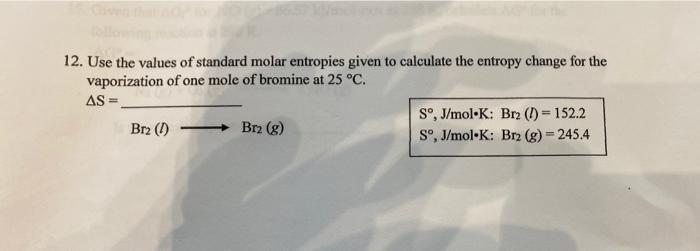 Solved 12. Use the values of standard molar entropies given | Chegg.com
