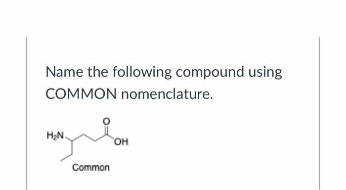Solved Name the following compound using COMMON | Chegg.com
