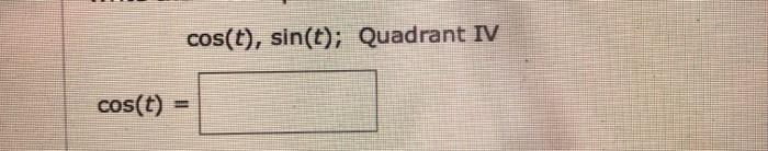 Solved cos(t), sin(t); Quadrant IV cos(t) | Chegg.com