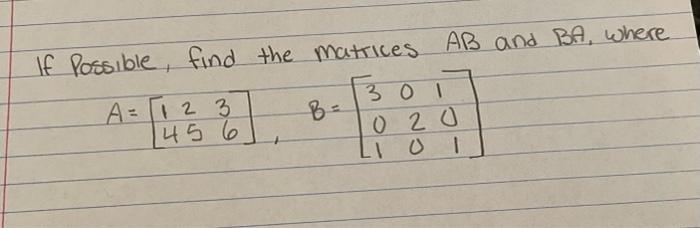 Solved If possible, find the matrices AB and BA, where 3 0 1 | Chegg.com