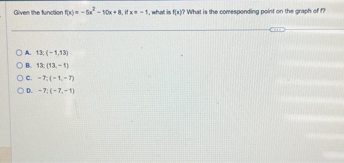Solved Given the function f(x)=−5x2−10x+8, if x=−1, what is | Chegg.com