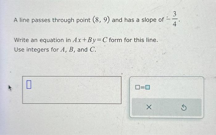 Solved A line passes through point (8,9) and has a slope of | Chegg.com