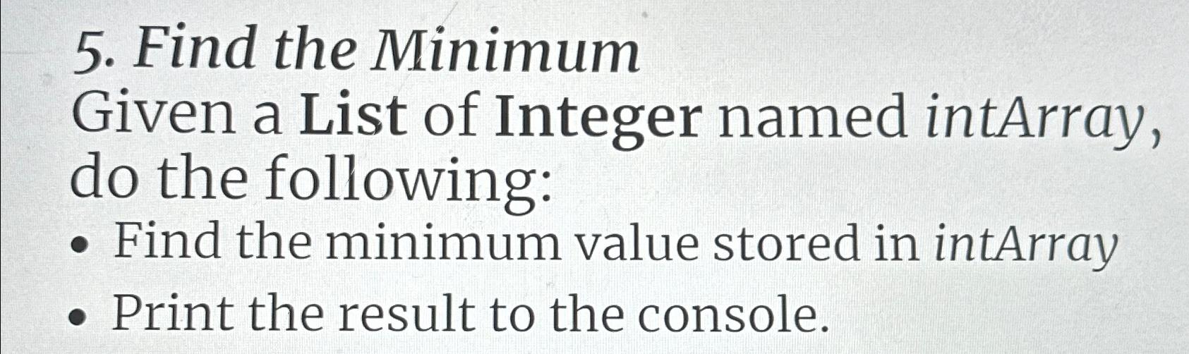 Solved Find the MinimumGiven a List of Integer named | Chegg.com