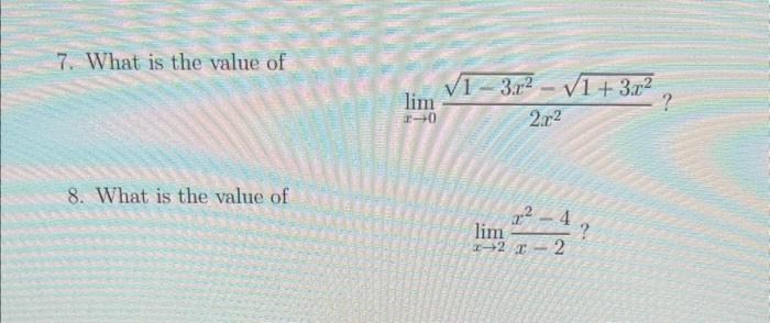 Solved 7. What is the value of limx→02x21−3x2−1+3x2? 8. What | Chegg.com