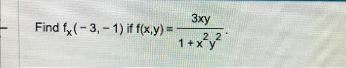 Solved fx(−3,−1) if f(x,y)=1+x2y23xy | Chegg.com