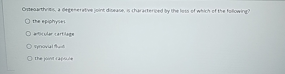 Solved Osteoarthritis, a degenerative joint disease, is | Chegg.com