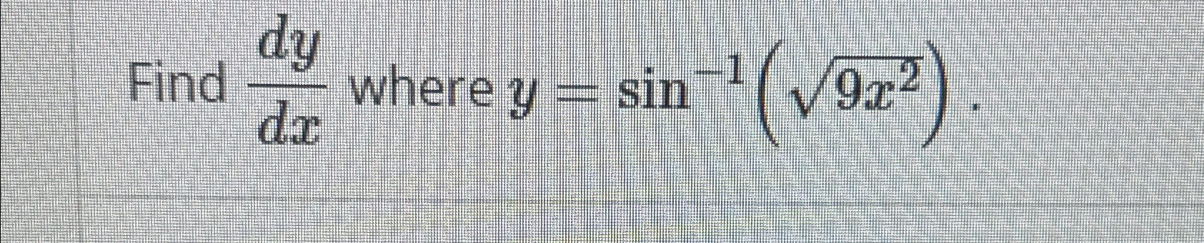 Solved Find dydx ﻿where y=sin-1(9x22) | Chegg.com