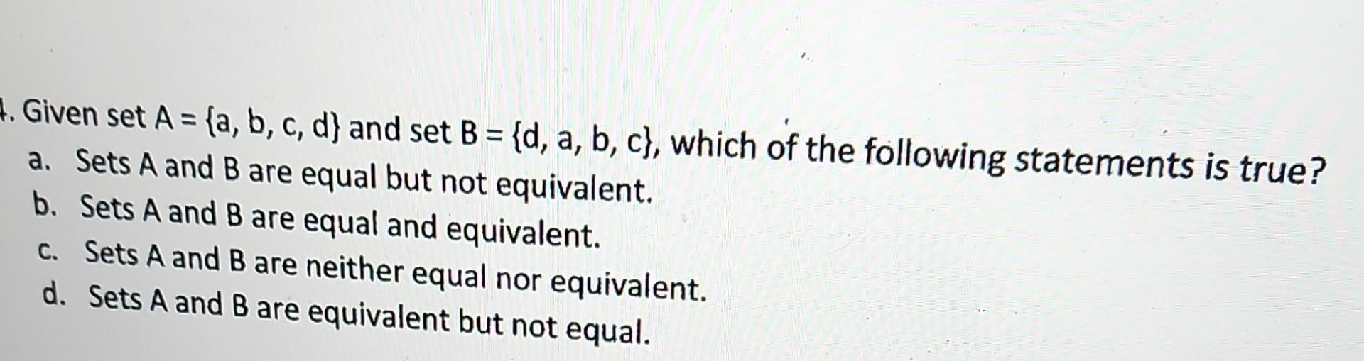 Solved Given set A={a,b,c,d} and set B={d,a,b,c}, which of | Chegg.com