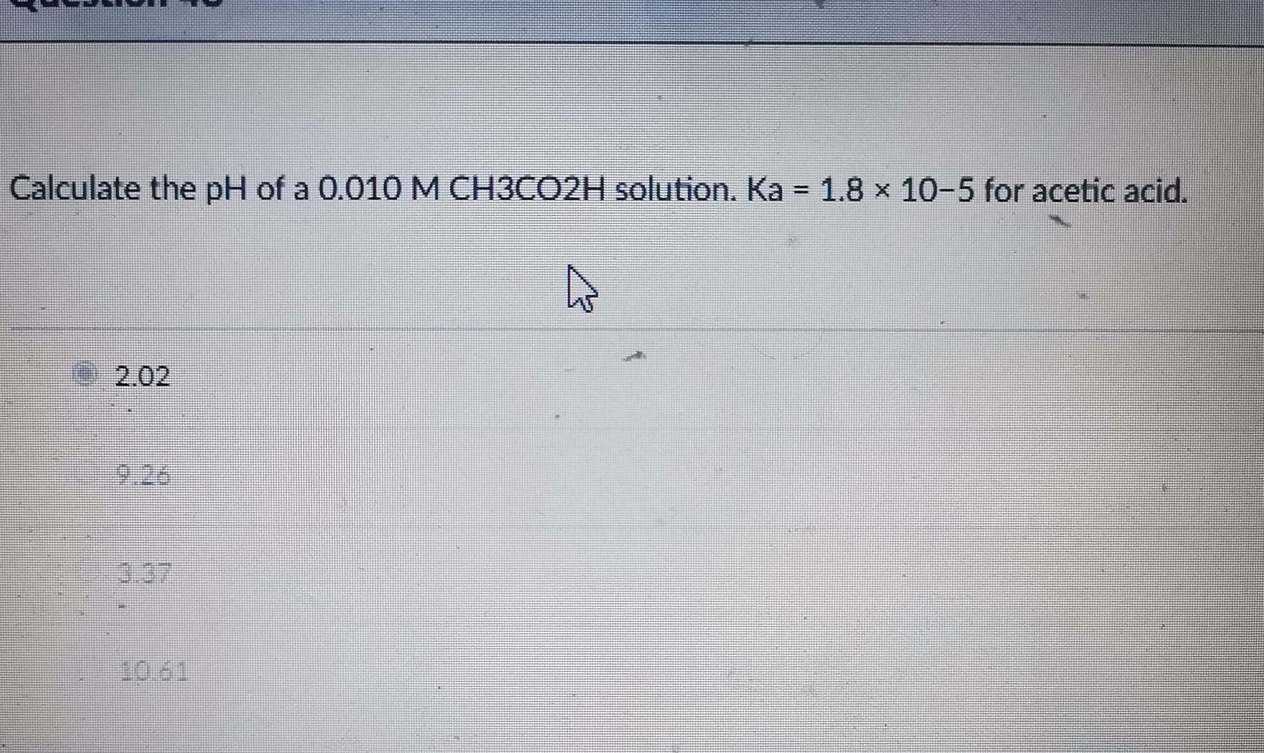 Solved Calculate the pH of a 0,010 M CH3CO2H solution. Ka = | Chegg.com