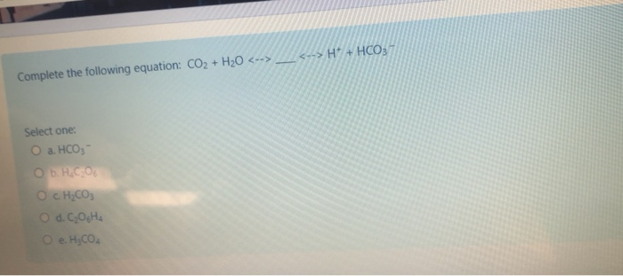 Solved Complete the following equation: CO2 + H2O __ | Chegg.com