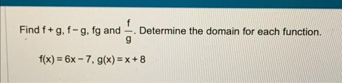 Solved Find f+g, f-g, fg and f - Determine the domain for | Chegg.com