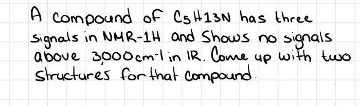 A compound of C5H13N has ThreeSignal sin NMR-IH and | Chegg.com