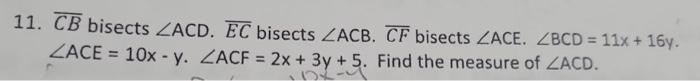 Solved 11. CB bisects ∠ACD.EC bisects ∠ACB.CF bisects | Chegg.com