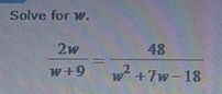 Solved Solve for w2ww+9=48w2+7w-18 | Chegg.com