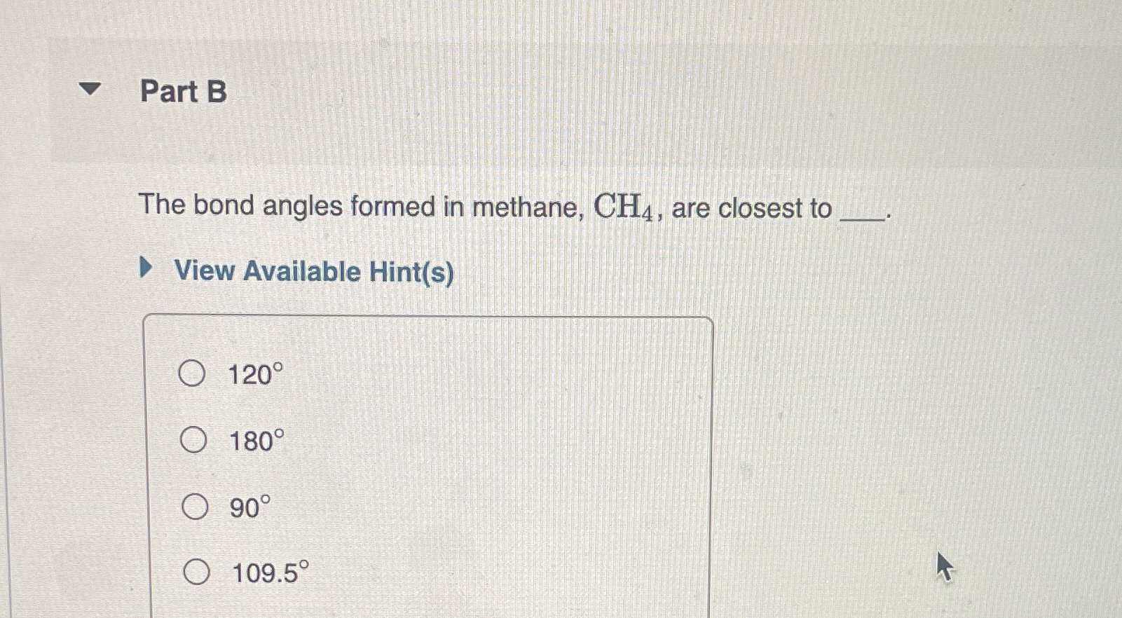 Solved Part BThe bond angles formed in methane, CH4, ﻿are | Chegg.com