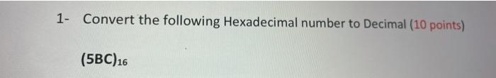 Solved 1- Convert the following Hexadecimal number to | Chegg.com