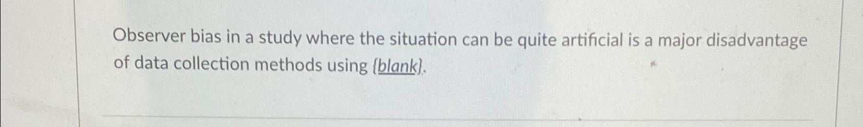 Solved Observer bias in a study where the situation can be | Chegg.com