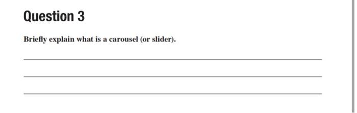 Solved Question 3 Briefly explain what is a carousel (or | Chegg.com