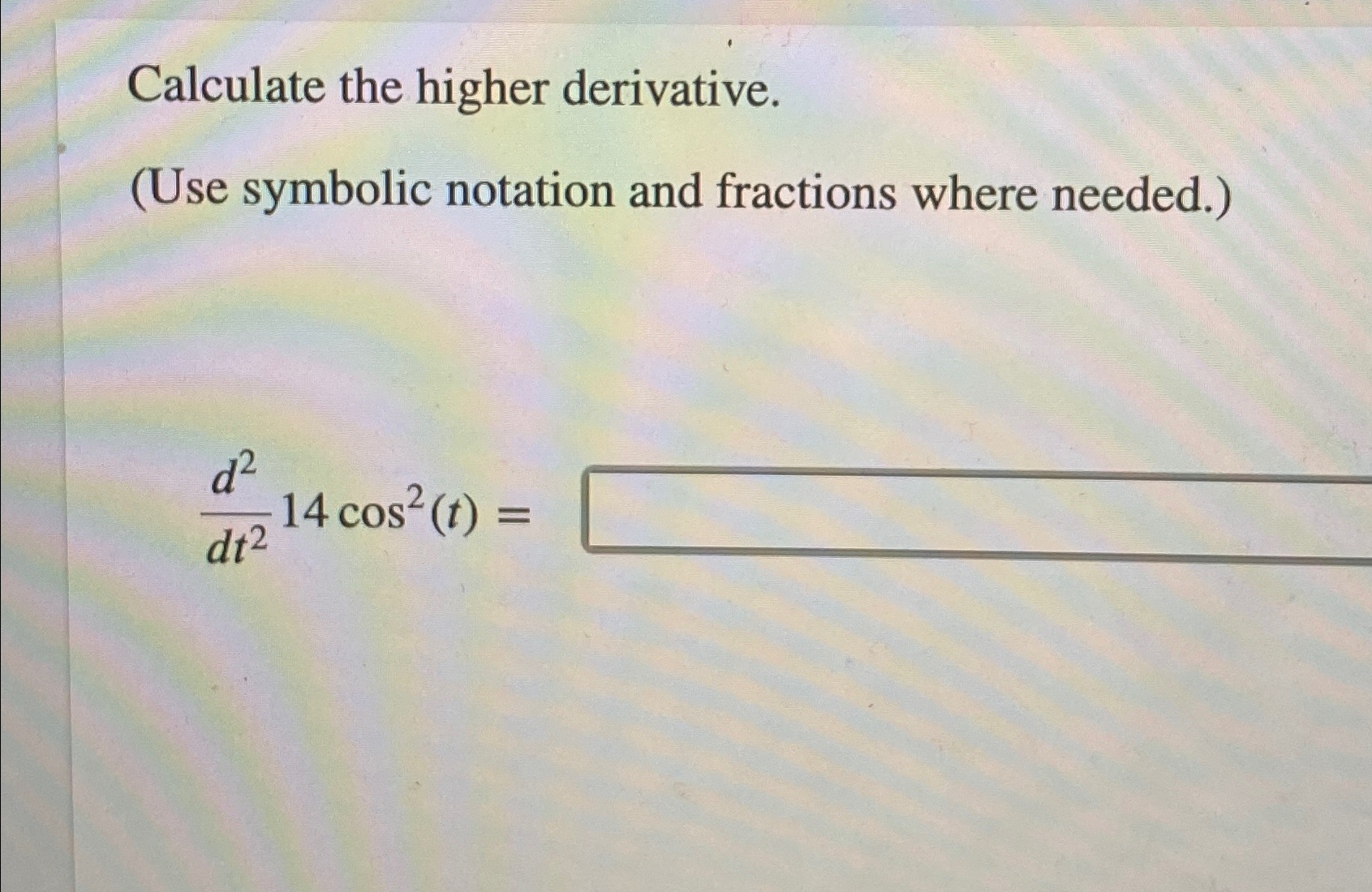Solved Calculate the higher derivative.(Use symbolic | Chegg.com