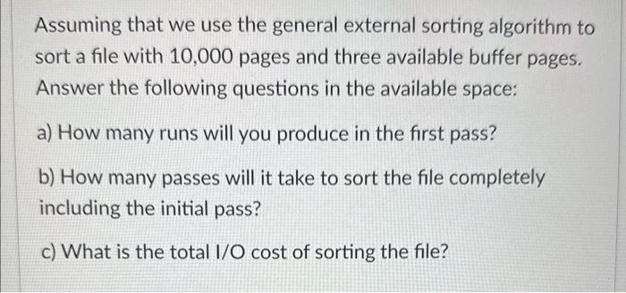 Solved Assuming that we use the general external sorting | Chegg.com