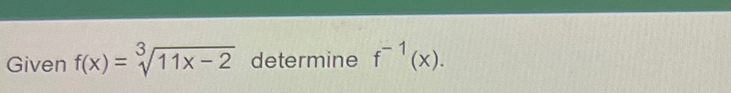 Solved Given f(x)=11x-23 ﻿determine f-1(x) | Chegg.com