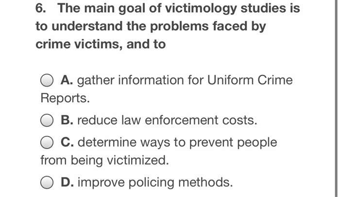 Solved 6. The main goal of victimology studies is to | Chegg.com