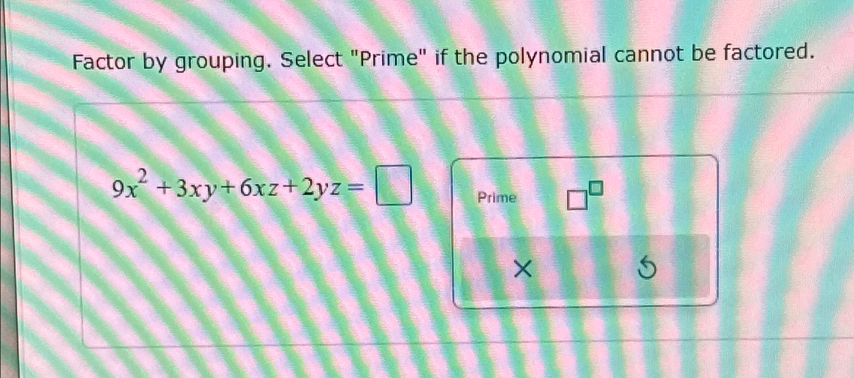 Solved Factor by grouping. Select "Prime" if the polynomial | Chegg.com