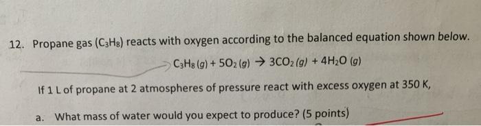 Solved 12. Propane gas (C3H8) reacts with oxygen according | Chegg.com