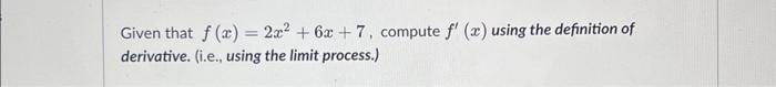 Solved Given that f(x)=2x2+6x+7, compute f′(x) using the | Chegg.com