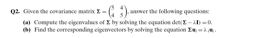 Solved Q2. Given the covariance matrix Σ=(5445), answer the | Chegg.com