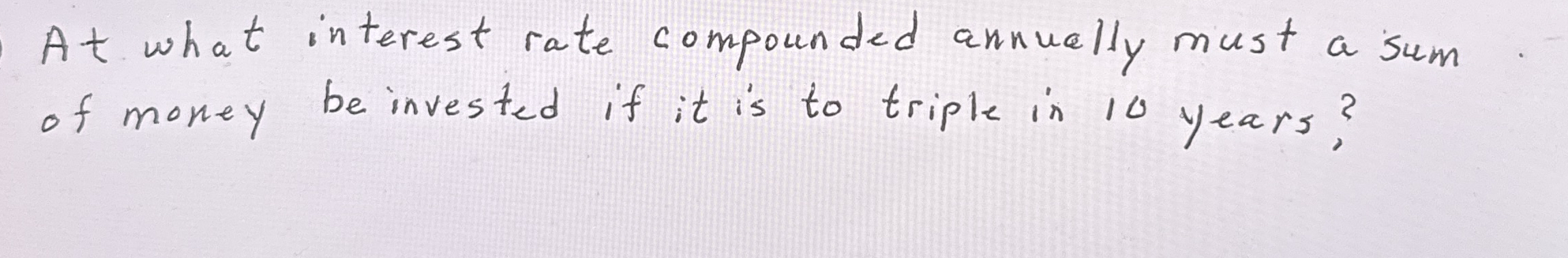 Solved At what interest rate compounded annually must a sum | Chegg.com