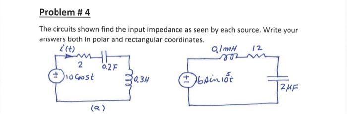 Solved For The Circuits Shown In Problem 4 Use Impedances 
