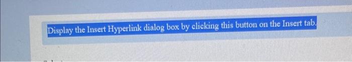 Solved Display the Insert Hyperlink dialog box by clicking | Chegg.com