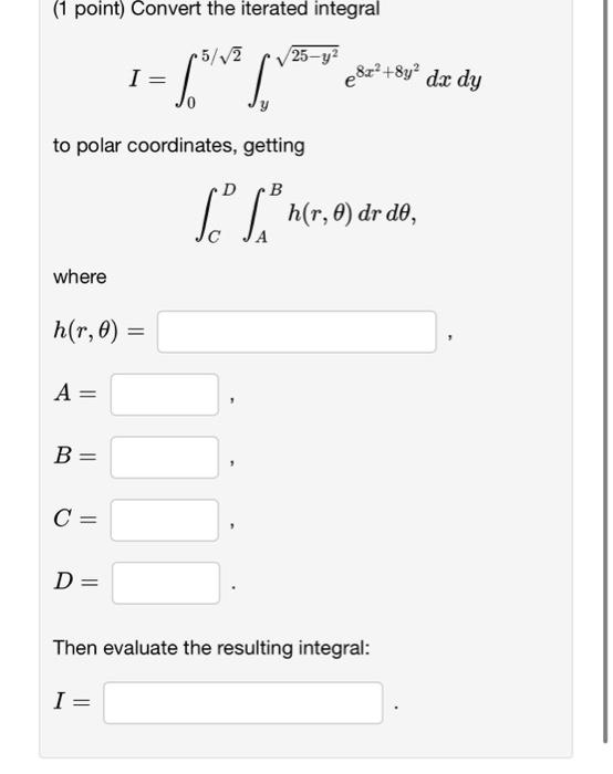 Solved (1 point) Convert the iterated integral | Chegg.com