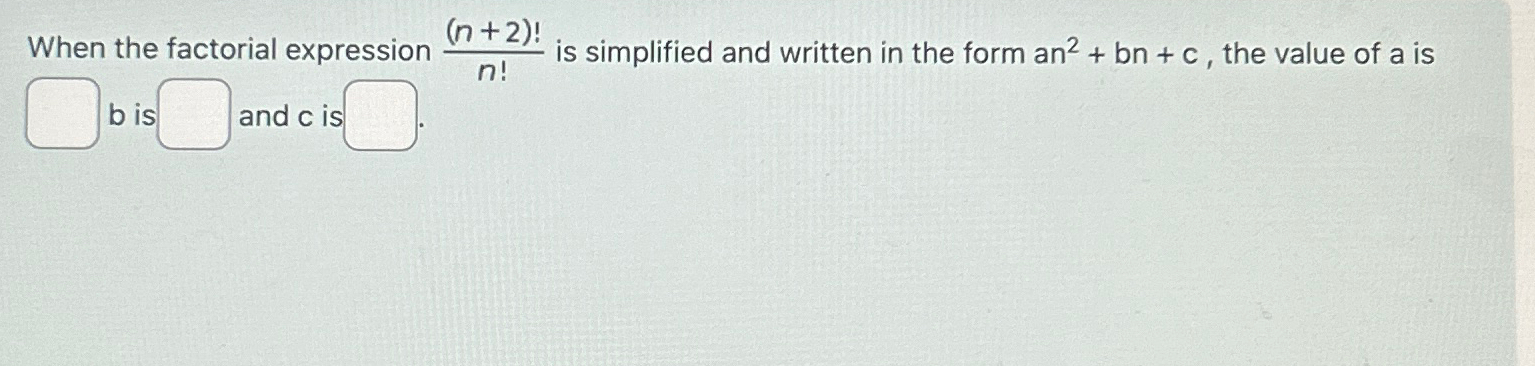 Solved When the factorial expression (n+2)!n! ﻿is simplified | Chegg.com