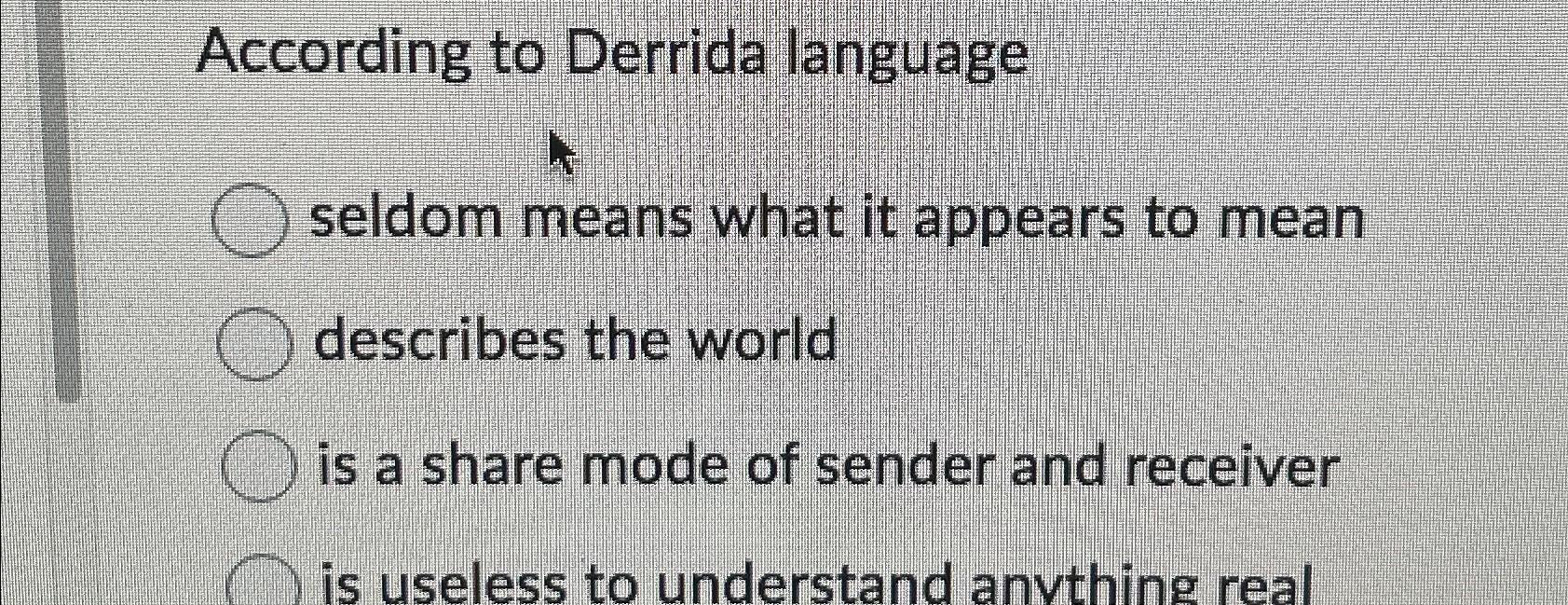 Solved According to Derrida languageseldom means what it | Chegg.com