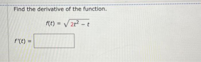 Solved Find the derivative of the function. f(t)=2t2−t | Chegg.com