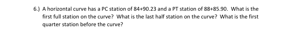 Solved 6.) ﻿A horizontal curve has a PC station of 84+90.23 | Chegg.com