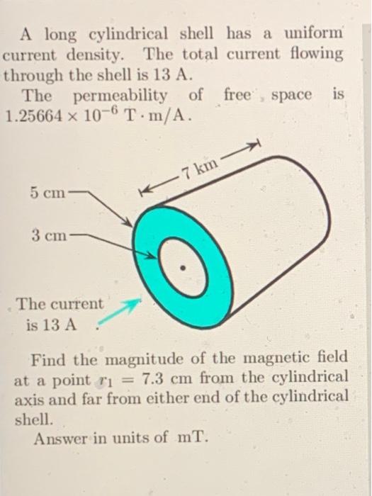 [Solved]: A long cylindrical shell has a uniform current de