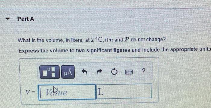 Solved Part A What is the volume, in liters, at 2 °C, if n | Chegg.com