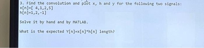 Solved 3. Find the convolution and plot x,h and y for the | Chegg.com